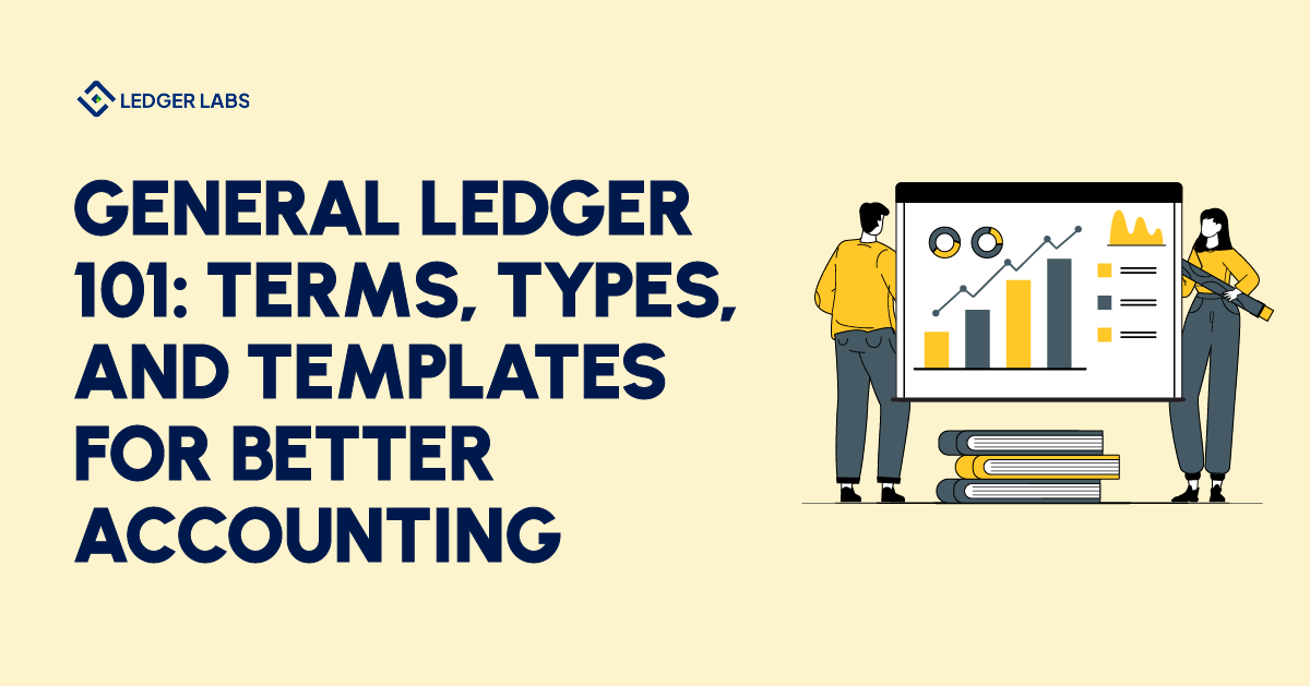 General Ledger 101 - Definition, Terms, Types, and Templates
